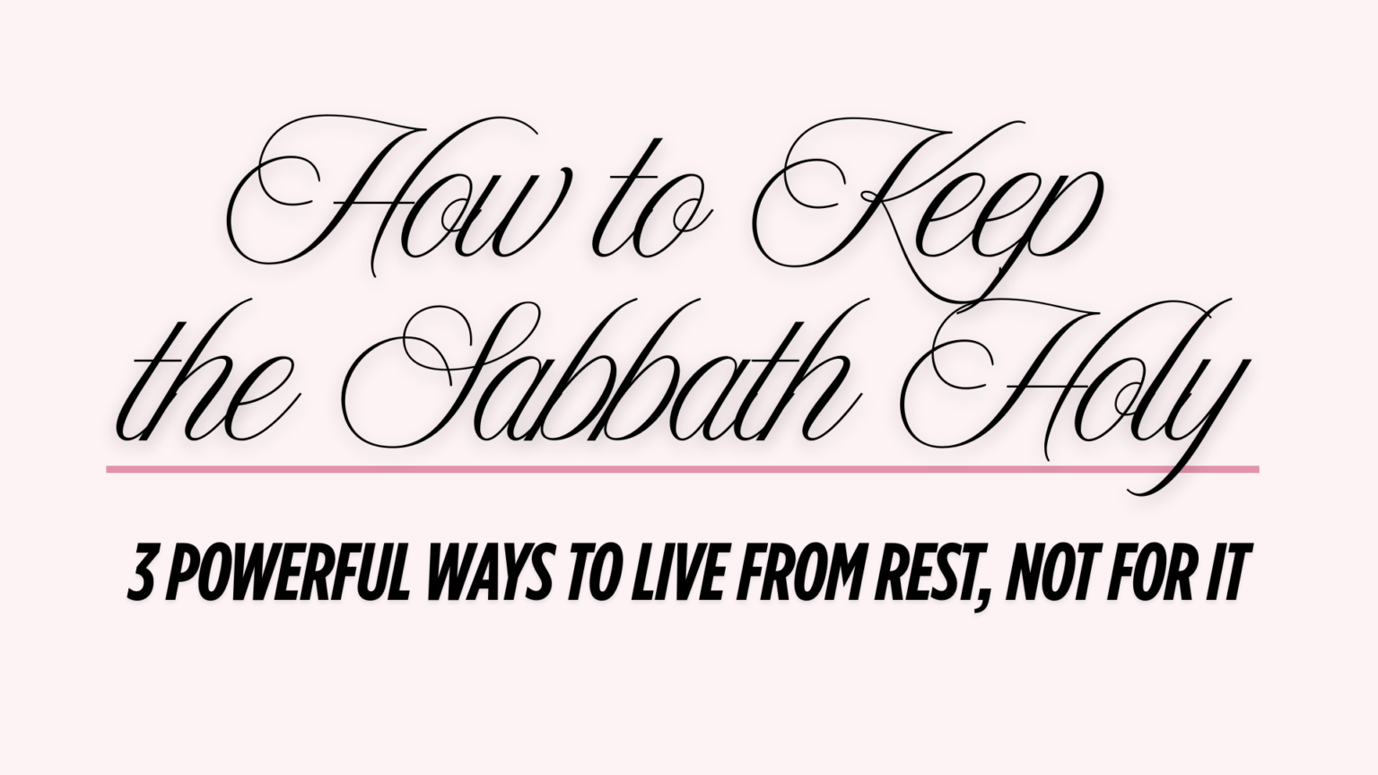 How to Keep the Sabbath Holy: 3 Powerful Ways to Live From Rest, Not ...